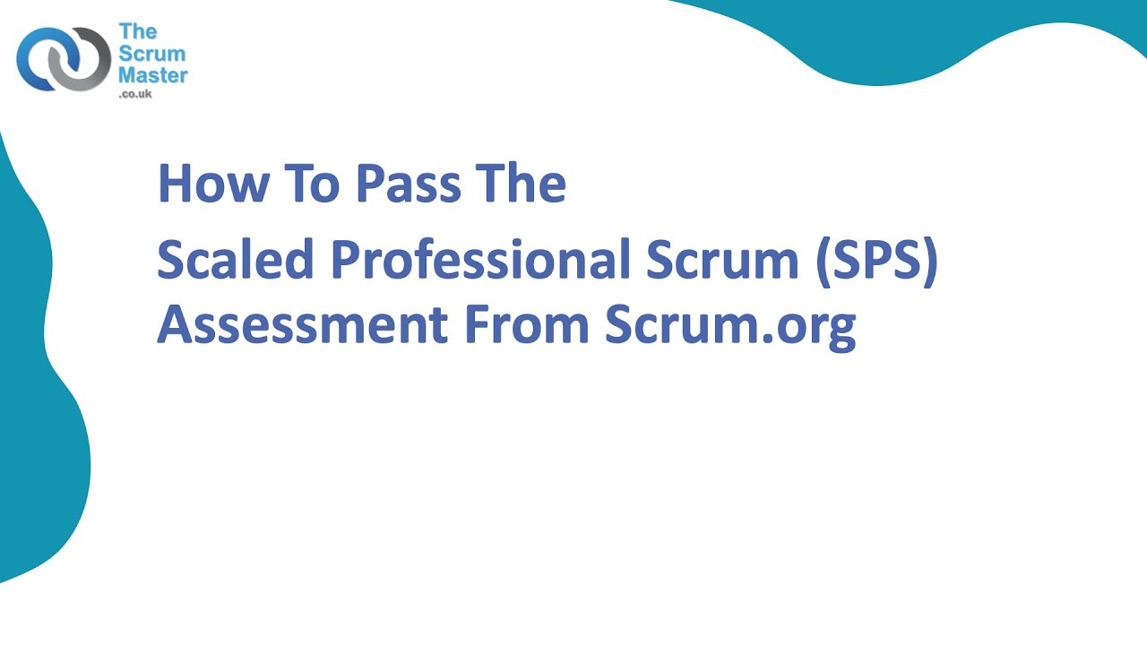 How To Pass The Scaled Professional Scrum (SPS) Assessment From Scrum ...