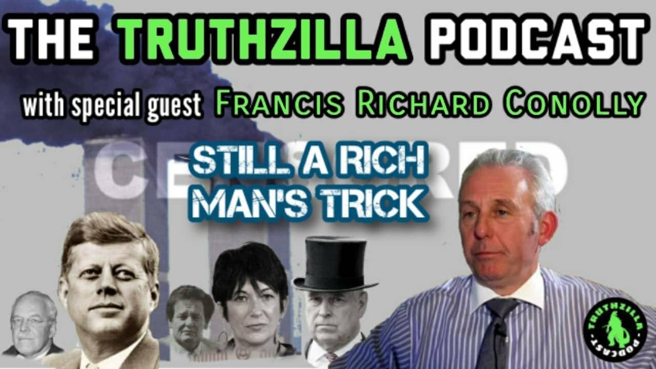 Truthzilla #023 - Francis Richard Conolly - STILL A Rich Man's Trick ...