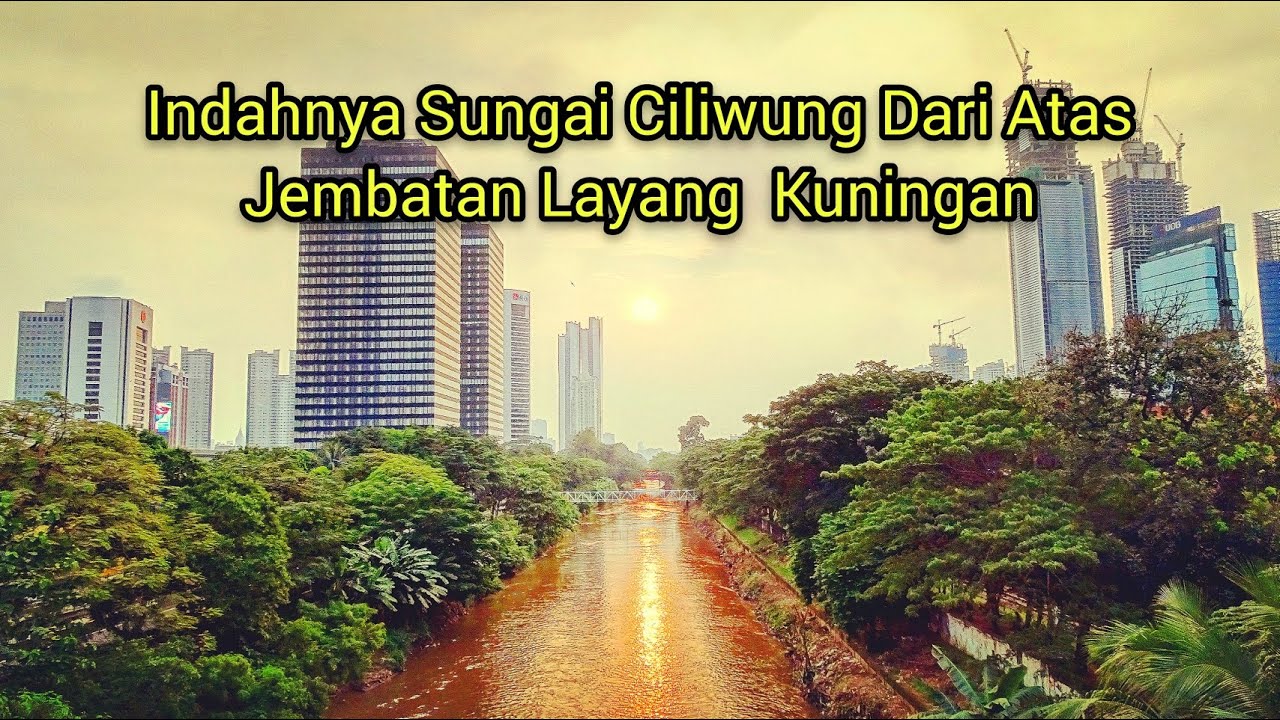 INDAHNYA SUNGAI CILIWUNG DARI ATAS FLYOVER KUNINGAN - YouTube