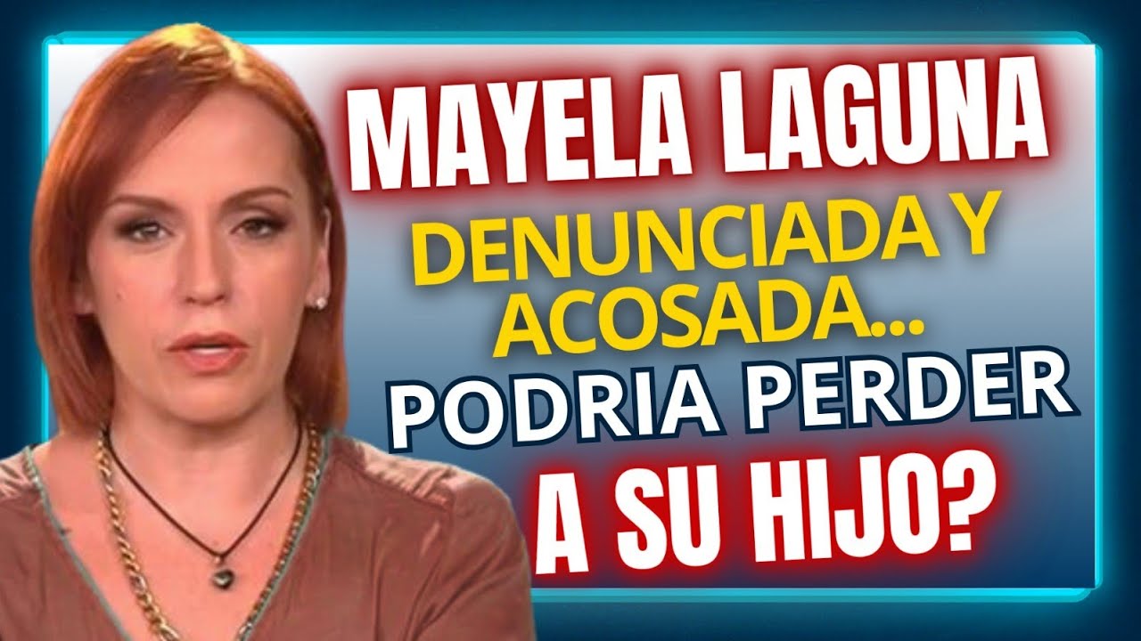 MAYELA LAGUNA CONTRA LOS QUE LA DENUNCIARON POR MALA MADRE, PlRUJ@ Y ...