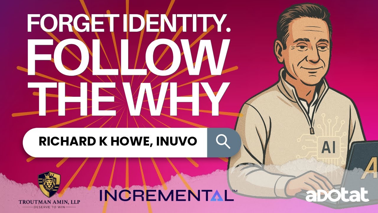 Adtech: Forget Identity -- Follow the Why -- Richard K Howe, Inuvo ...