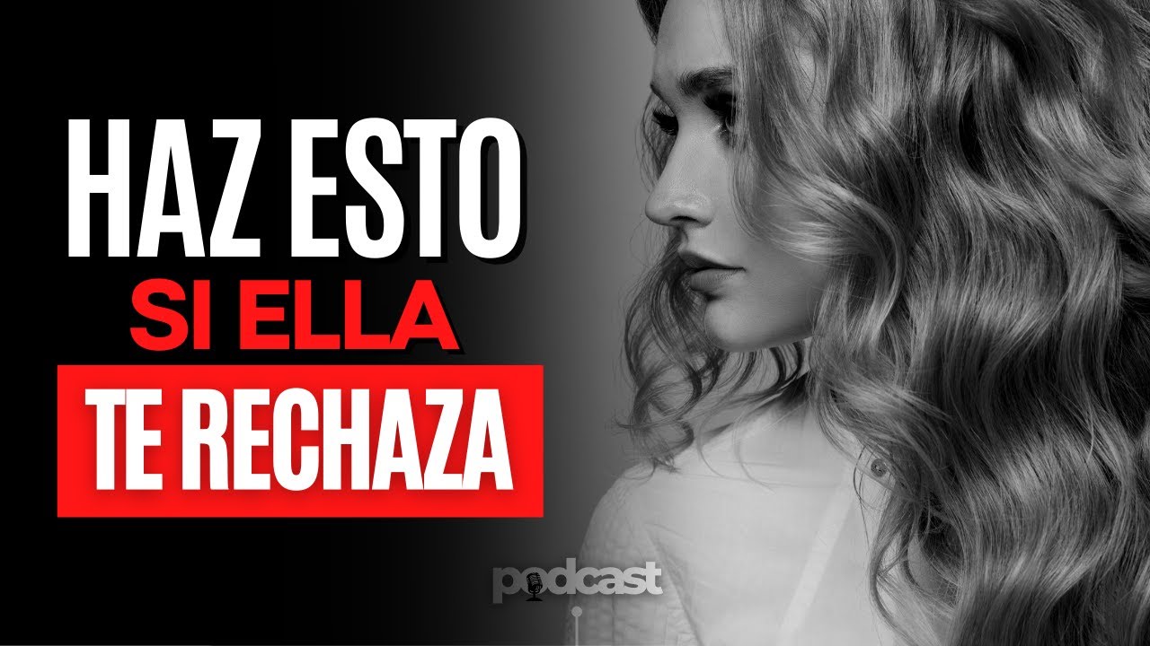 Haz Esto Cuando Una Mujer Te Rechace - YouTube