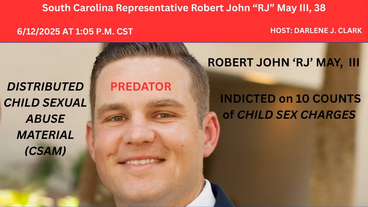 ROBERT JOHN ‘RJ’ MAY, III, 38, SC REPRESENTATIVE INDICTED FOR CSAM ...