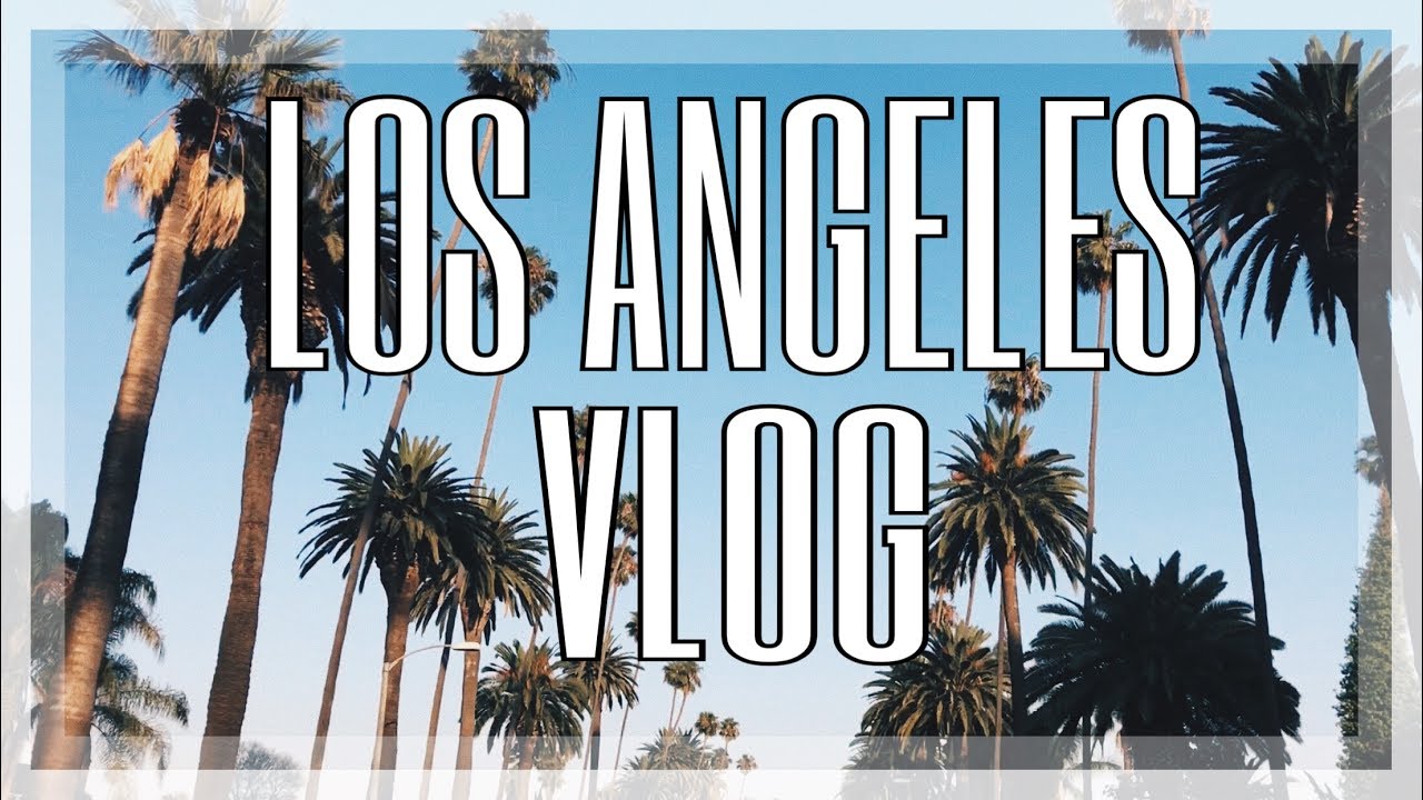 LOS ANGELES VLOG - YouTube