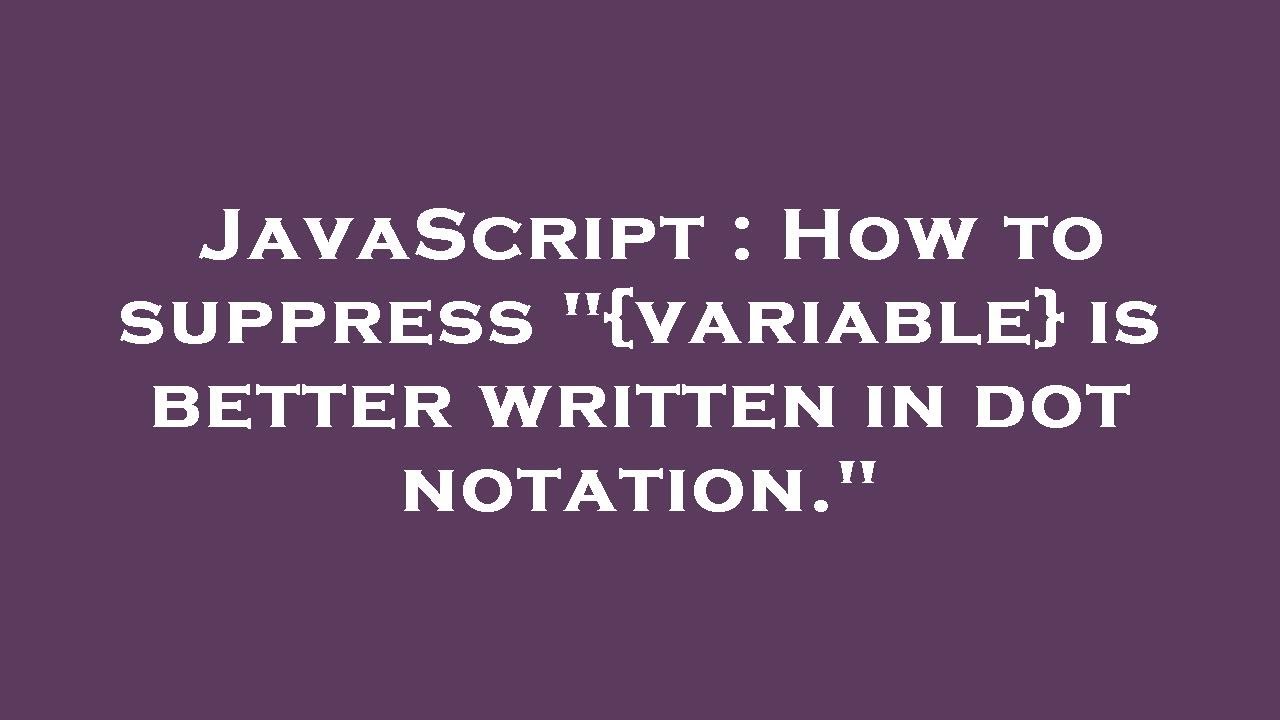 JavaScript How To Suppress variable Is Better Written In Dot javascript-how-to-suppress-variable-is-better-written-in-dot