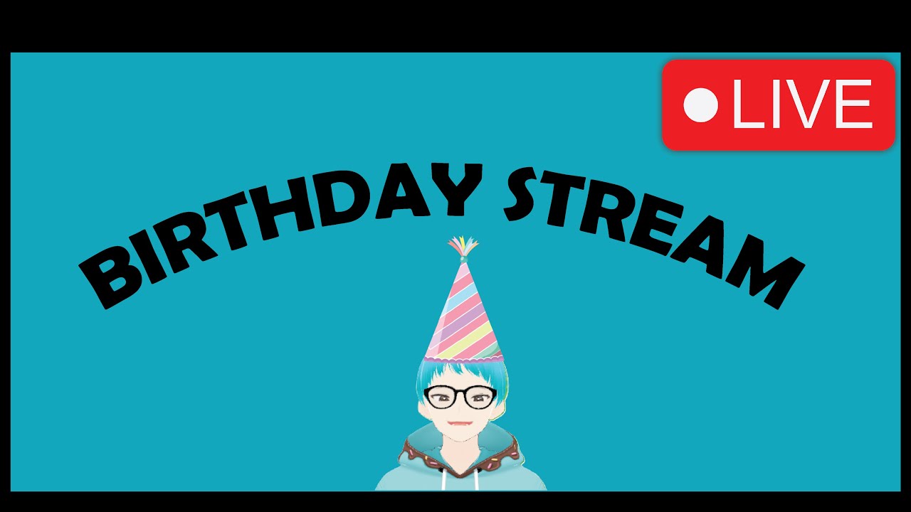 [BIRTHDAY STREAM] PLAYING A VARIETY OF GAMES TO CELEBRATE MY BIRTHDAY ...