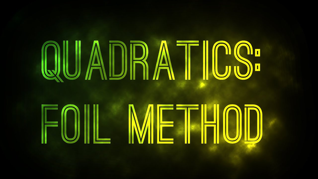 Quadratics FOIL Method YouTube
