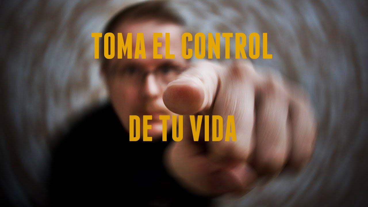 ¡Toma el control de tu vida! - YouTube