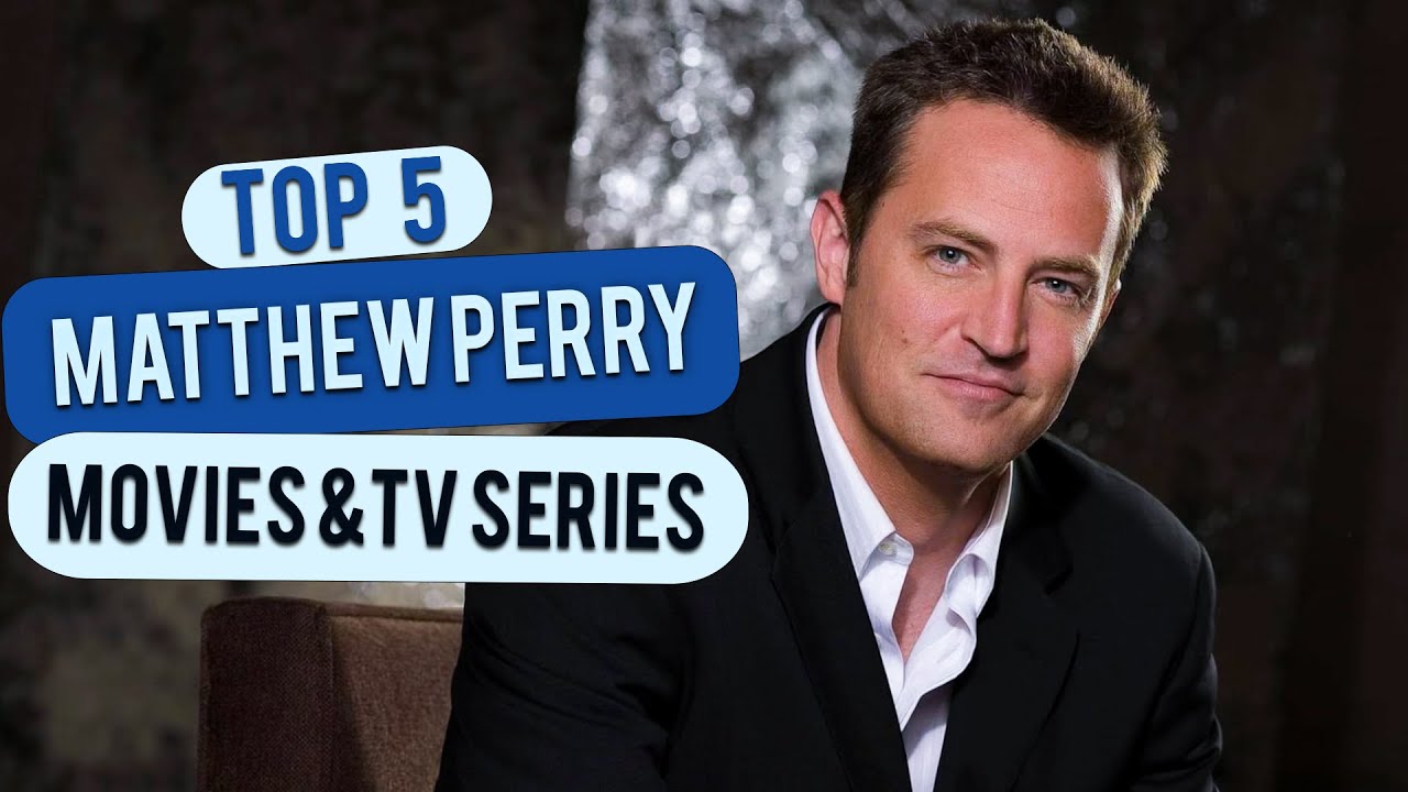 Matthew Perry | Top 5 movies & Tv Series of All Time - YouTube