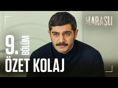 Maraşlı 9. Bölüm Özet Kolaj