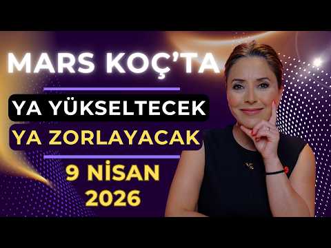 9 Nisan Mars Koç Burcunda: Bu Enerji Kimi Yükseltecek, Kimi Zorlayacak