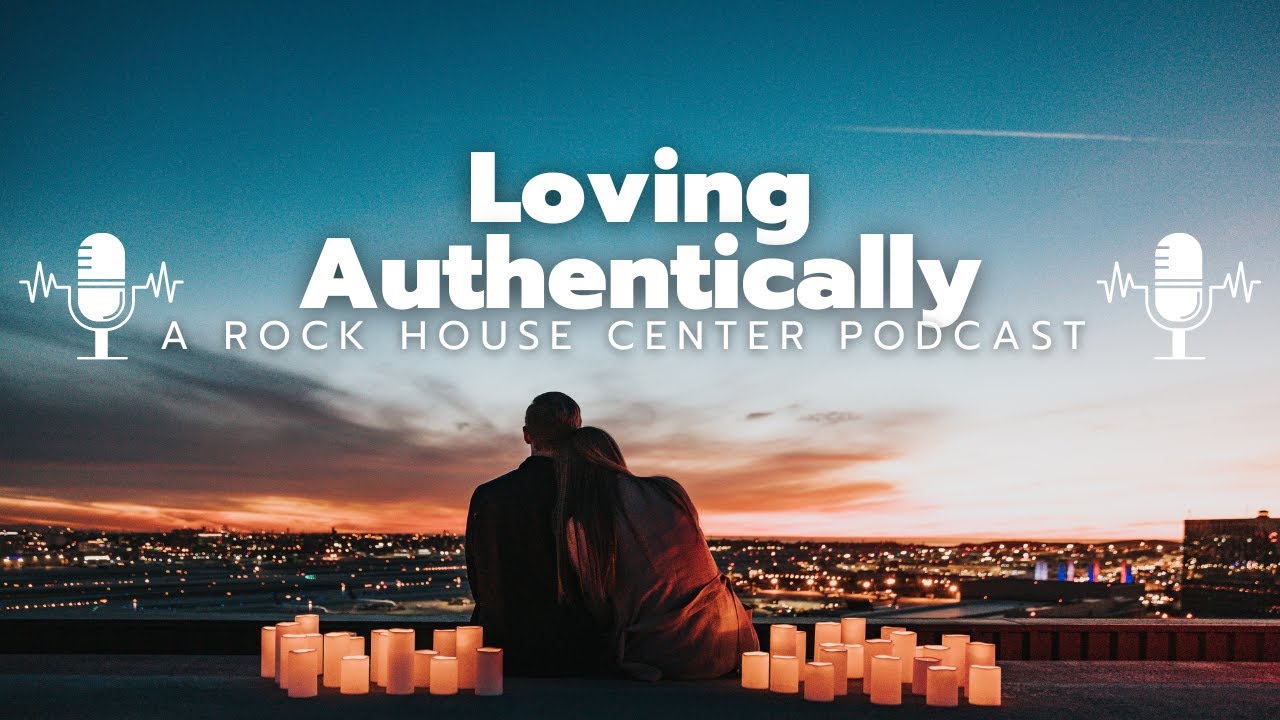 Loving Authentically: A Rock House Center Podcast - YouTube