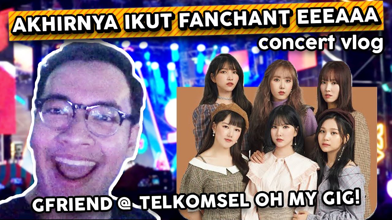IKUTAN FANCHANT EEEAAA - GFRIEND Telkomsel Oh My Gig Concert Vlog ...
