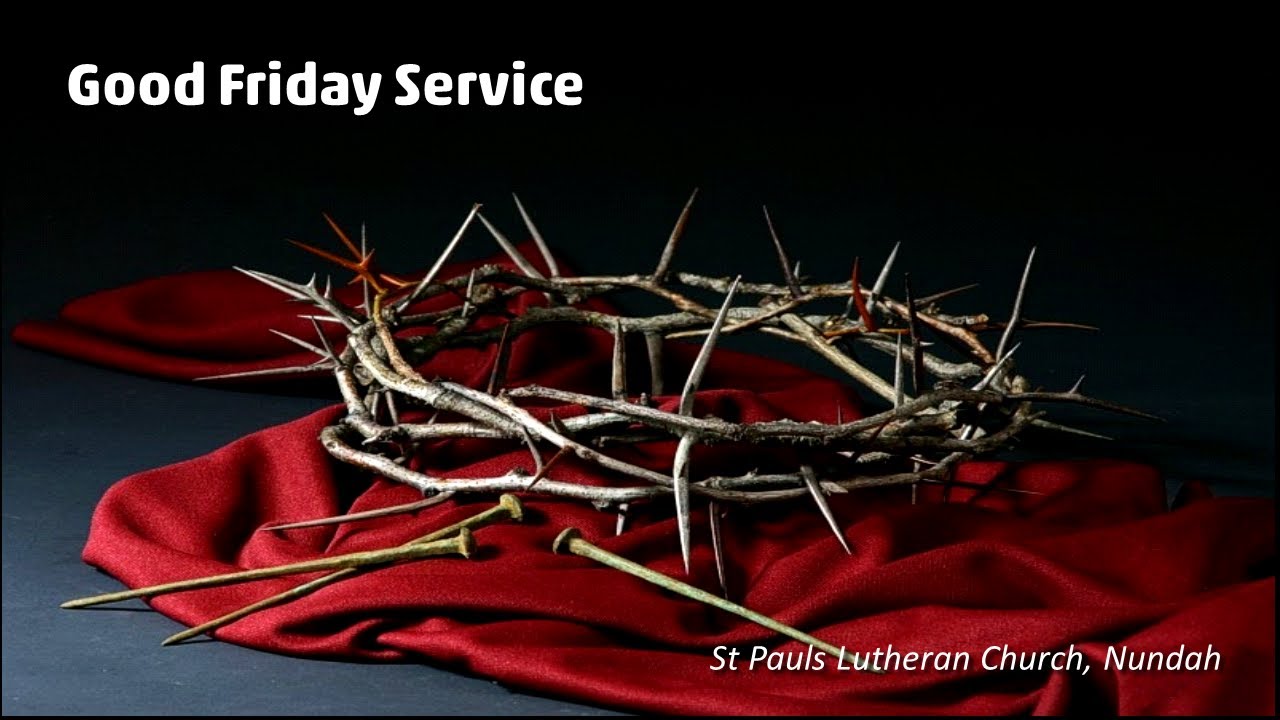 Good Friday Worship Service - St Paul's Lutheran Church, Nundah - YouTube
