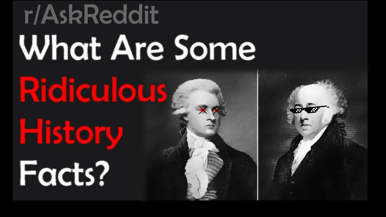 What Are Some Ridiculous History Facts Reddit Reads R AskReddit what-are-some-ridiculous-history-facts-reddit-reads-r-askreddit