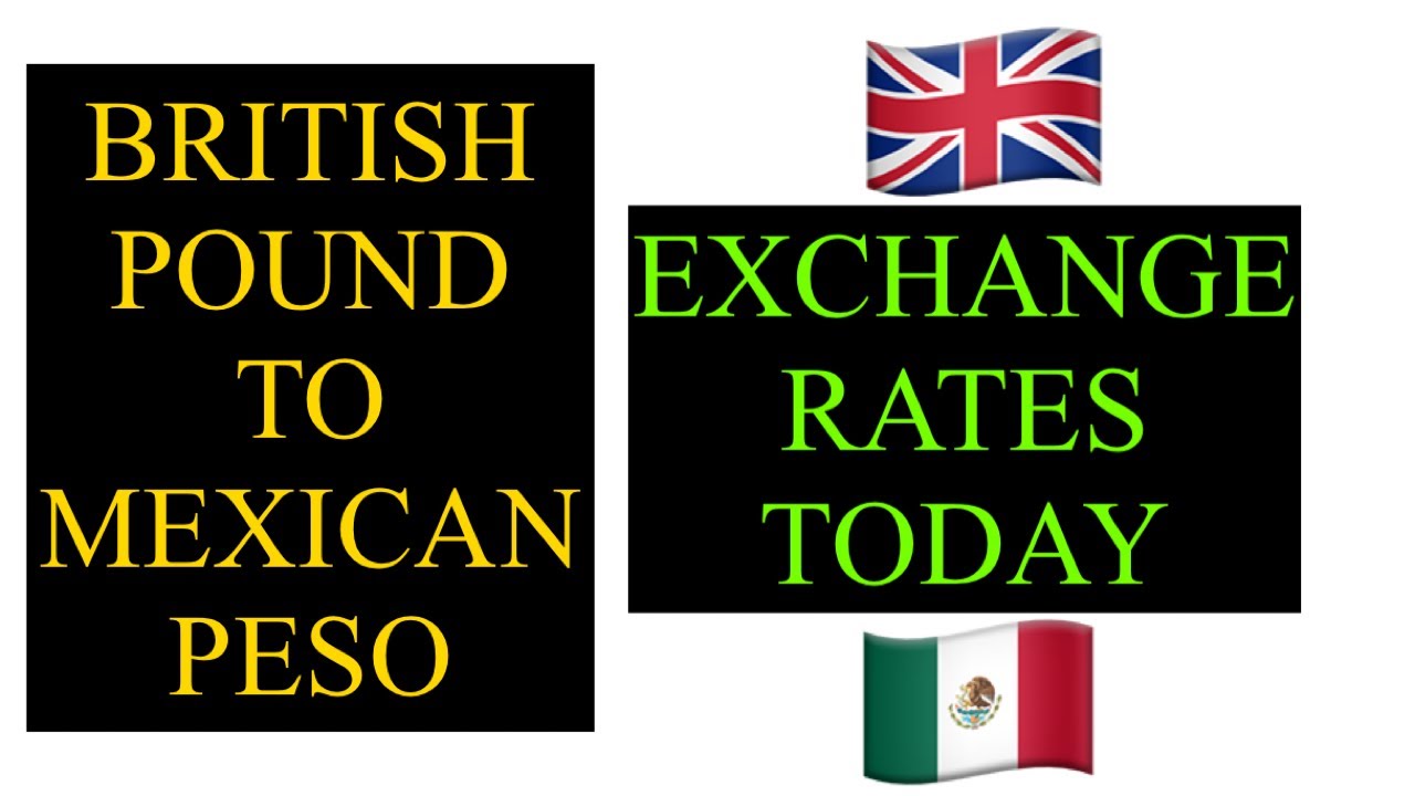British Pound to Mexican Peso Current Currency Exchange Rates Today 28 ...