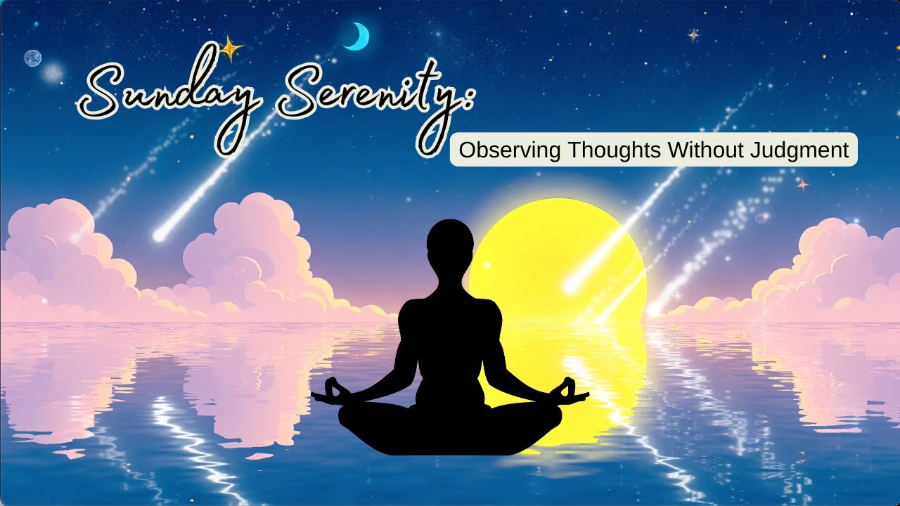 Sunday Serenity: Observing Thoughts Without Judgment | Guided ...