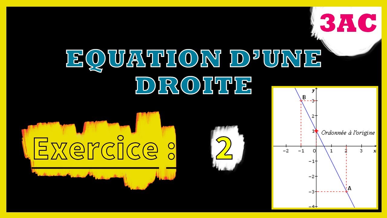 3AC : Equation d'une droite (Exercice 2) - YouTube