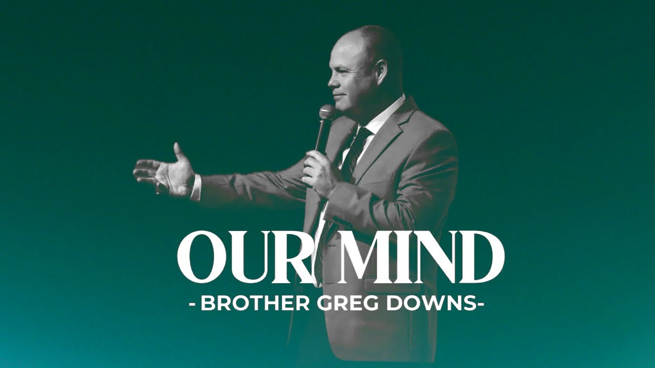 Our Mind | Brother Greg Downs - YouTube