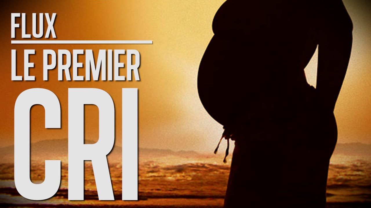 FLUX : Le Premier cri (2007) - YouTube