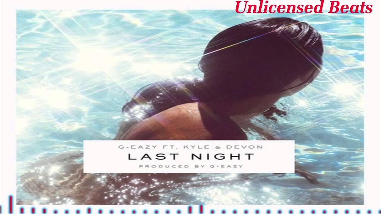 G-Eazy Ft. Kyle & Devon - Last Night - YouTube Music