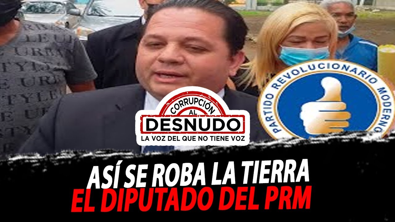 Así se roba la Tierra el Diputado del PRM Fausto Domínguez!!! - YouTube