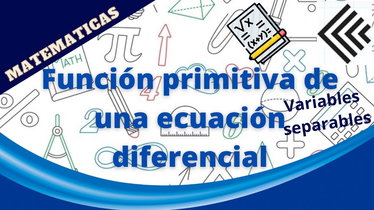 👉 FUNCIÓN PRIMITIVA DE UNA ECUACIÓN DIFERENCIAL VARIABLES SEPARABLES ...