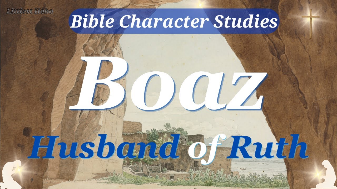 BOAZ | Bible CHARACTER Study - YouTube