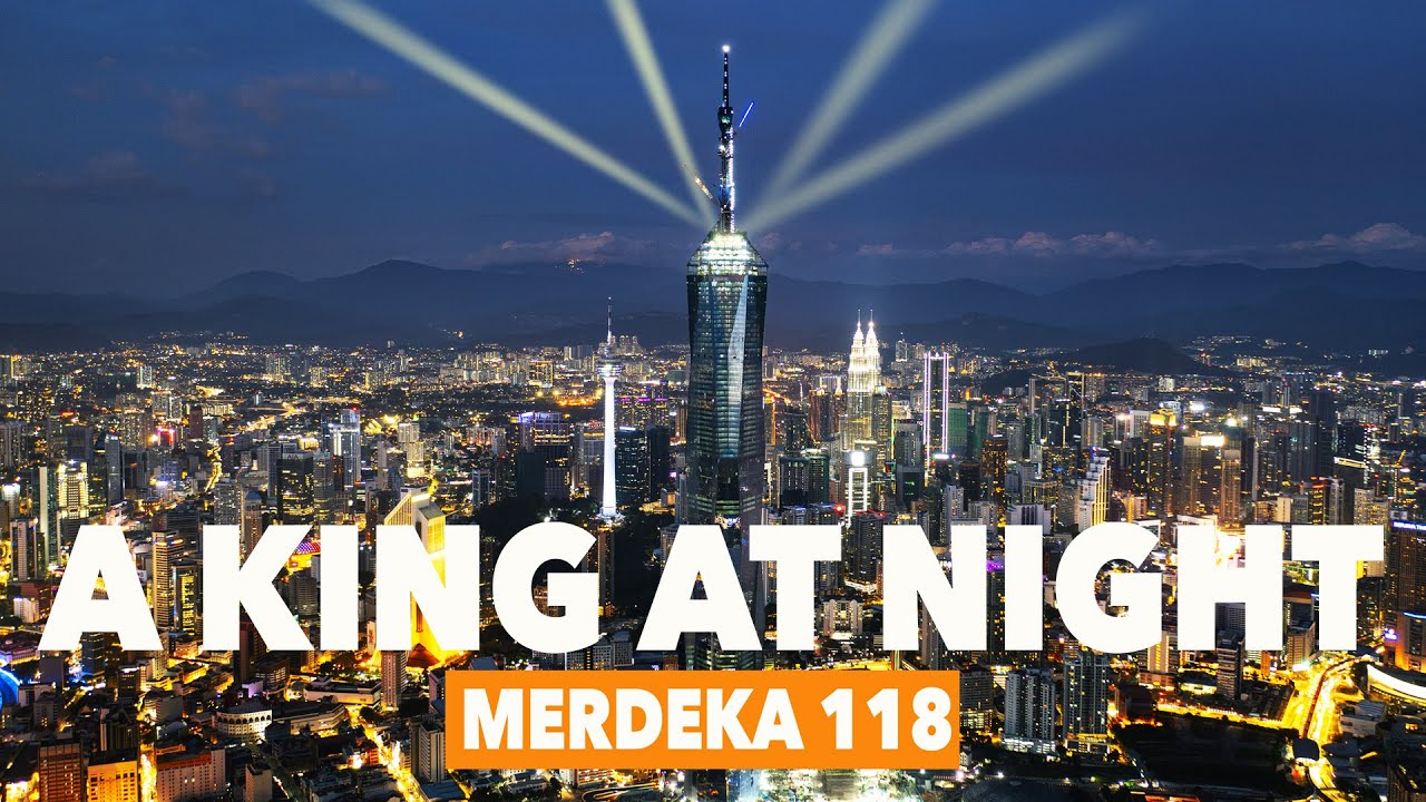 MERDEKA 118 - A KING AT NIGHT!- A NEXT WORLD'S ICONIC LANDMARK! - YouTube