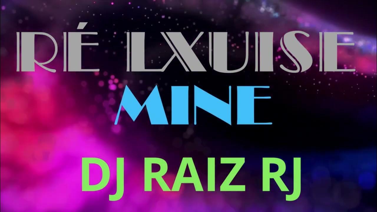 RÉ LXUISE - MINE (EXTEND DJ RAIZ RJ) - YouTube