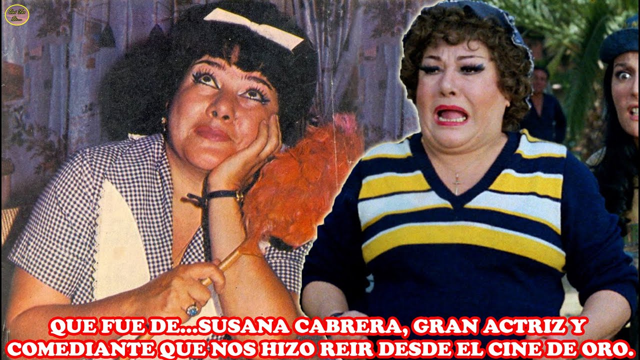 QUE FUE DE…SUSANA CABRERA, GRAN ACTRIZ Y COMEDIANTE QUE NOS HIZO REIR ...