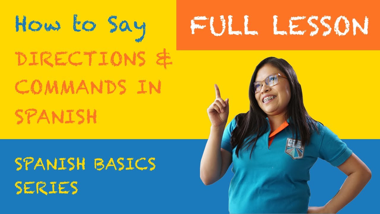 FULL LESSON To How To Say Directions Commands In Spanish Spanish full-lesson-to-how-to-say-directions-commands-in-spanish-spanish