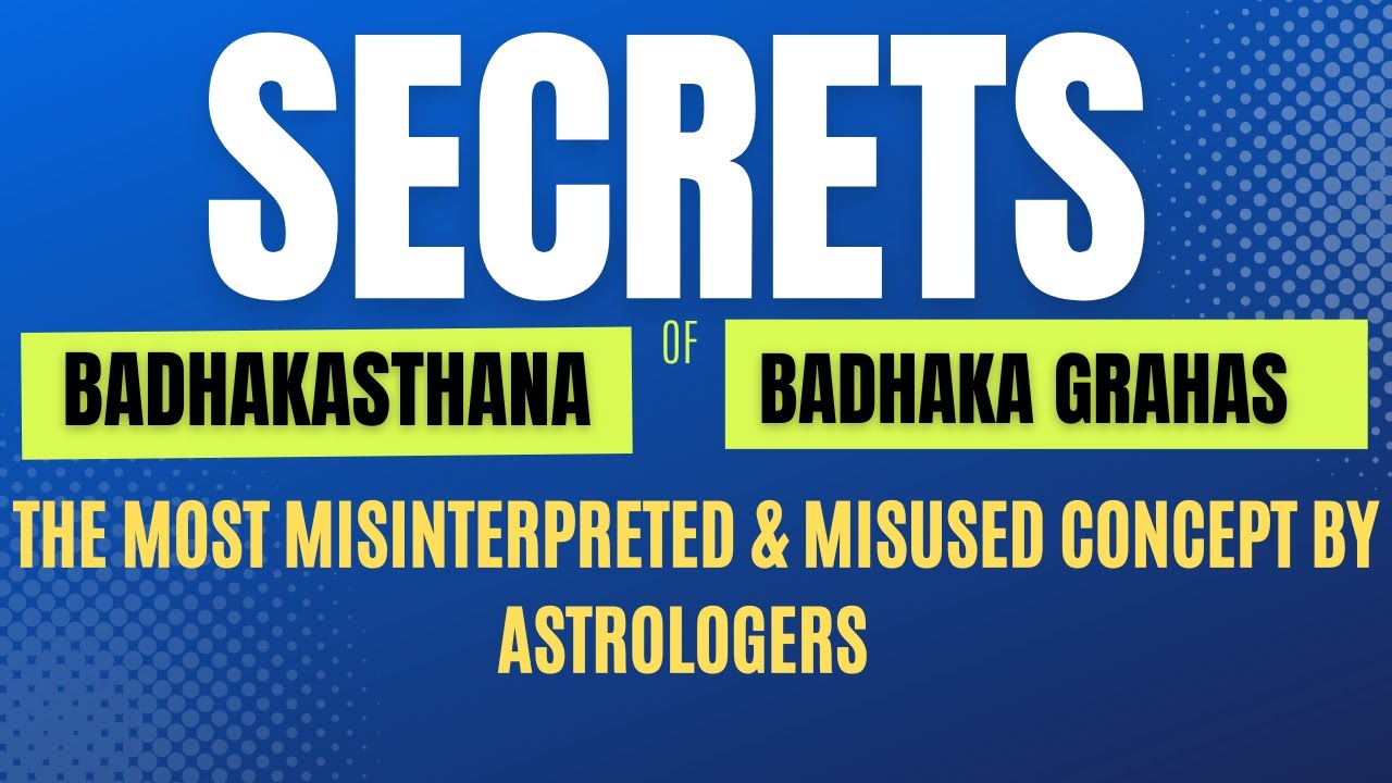 SECRETS TO PRECISE INTERPRETATION OF BADHAKASTHANA & THE BADHAKA GRAHAS ...