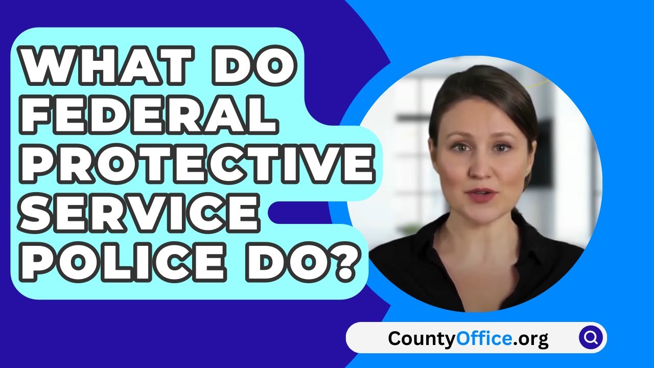 What Do Federal Protective Service Police Do? - CountyOffice.org - YouTube