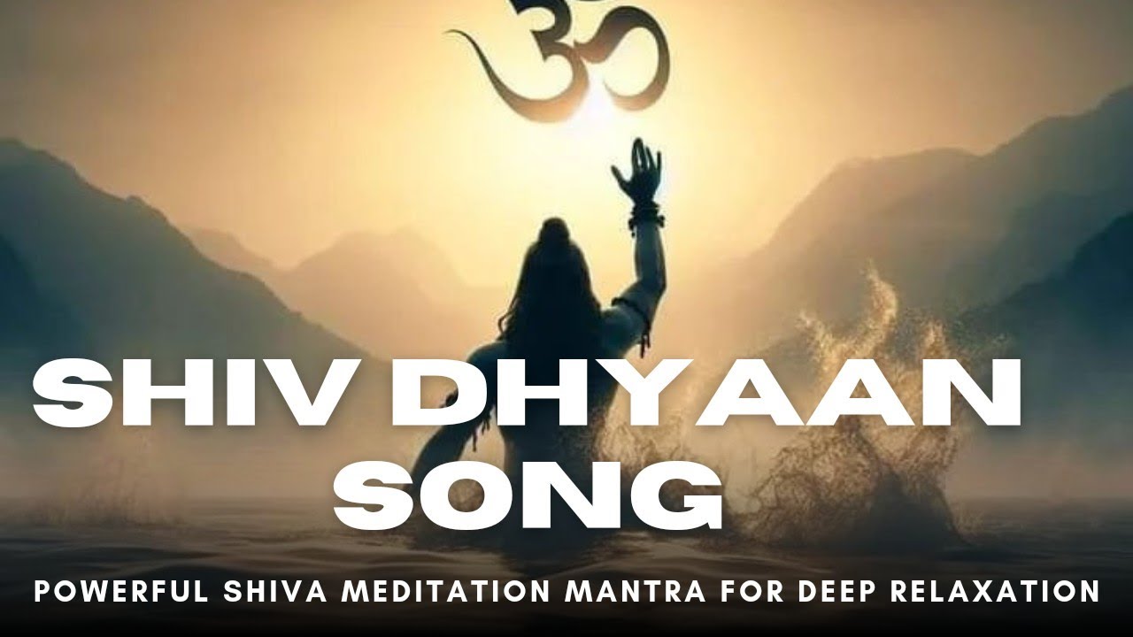 Shiv Dhyaan Song | Powerful Shiva Meditation Mantra for Deep Relaxation ...