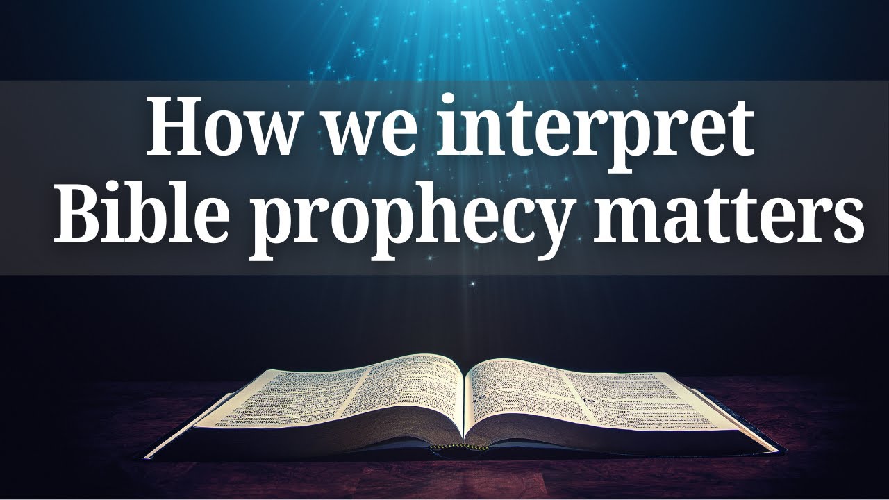 How we interpret Bible prophecy matters - YouTube