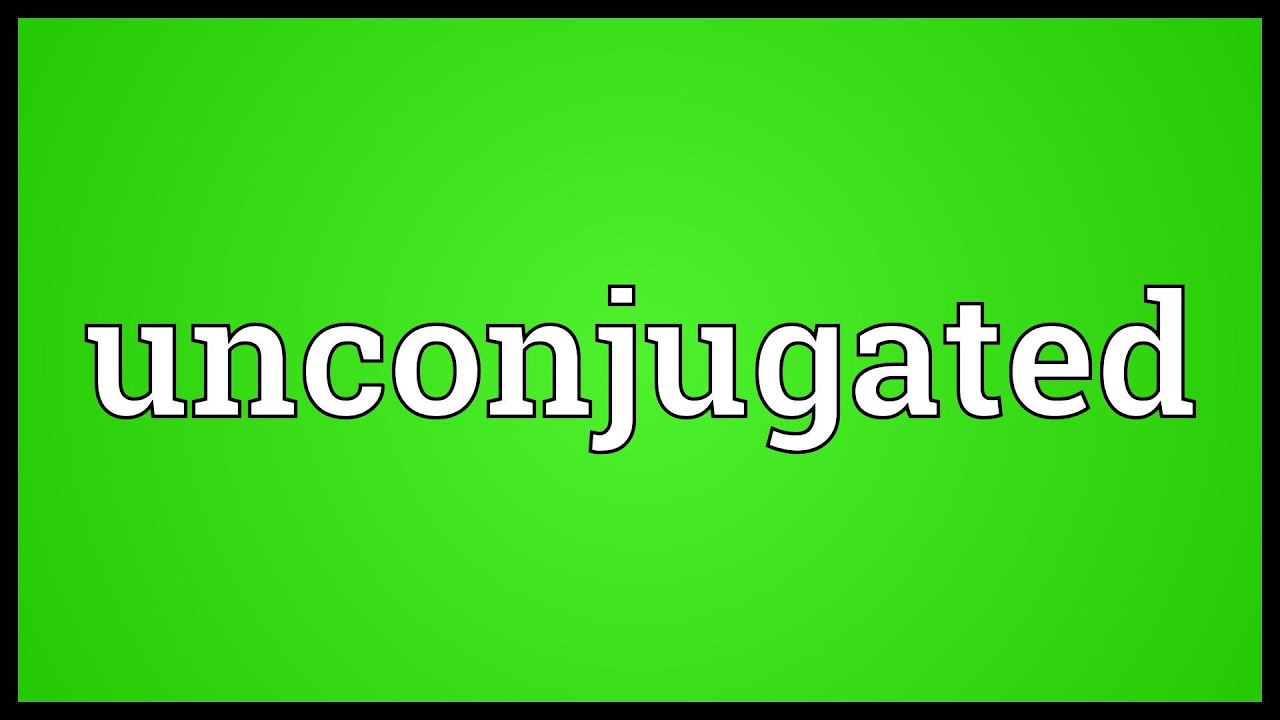 Unconjugated Meaning - YouTube