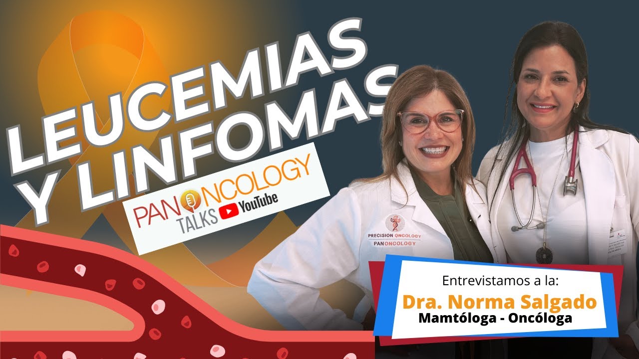Leucemia y Linfomas con la Dra Norma Salgado - YouTube