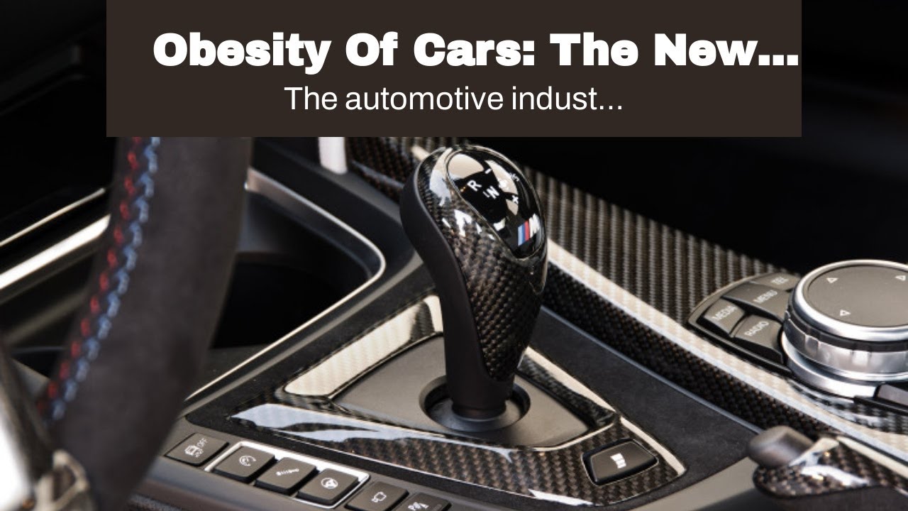 Obesity Of Cars: The New Challenge Of The Industry - YouTube