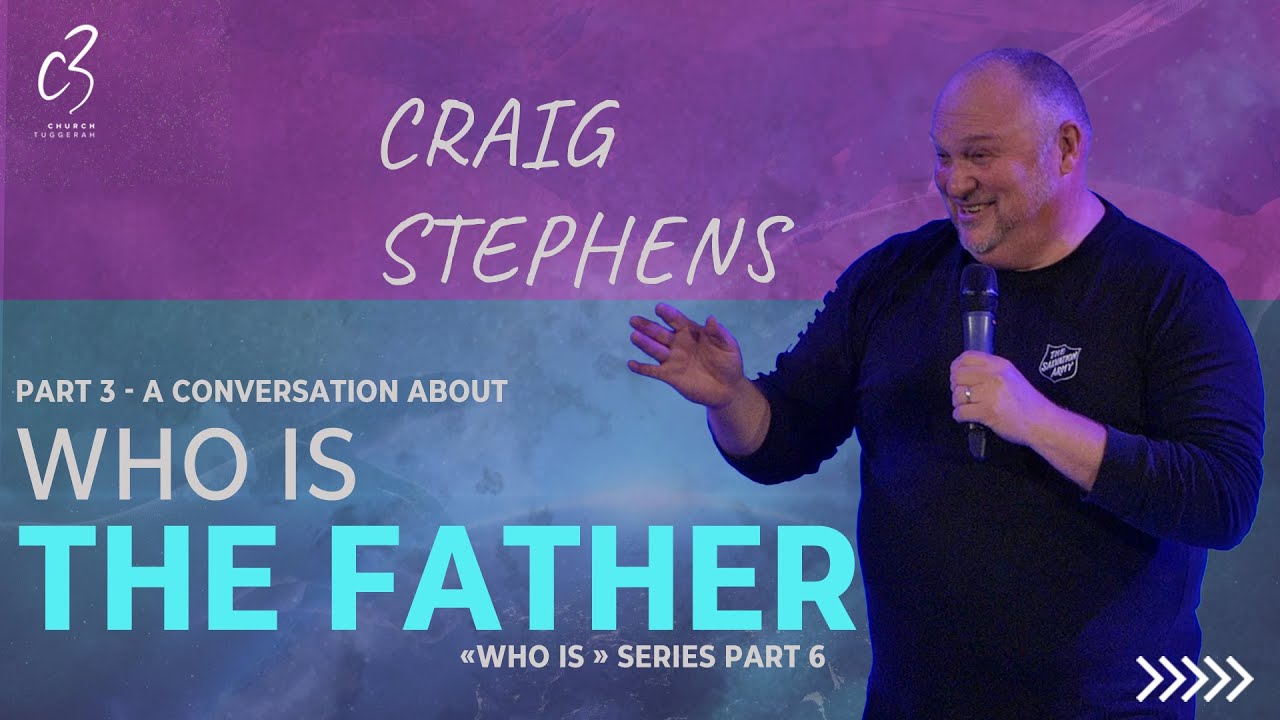 A Chat about Who is the Father with Craig Stephens - Part 3 | C3 Church ...