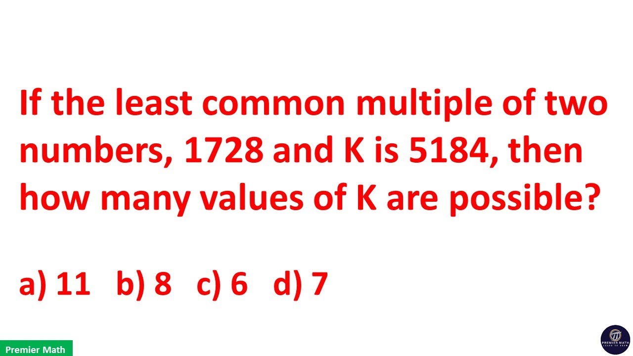 If the least common multiple of two numbers, 1728 and K is 5184, then ...