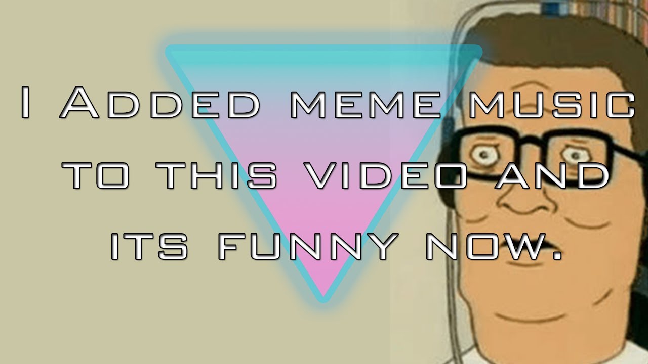 I added meme music to this video and its funny now. - YouTube