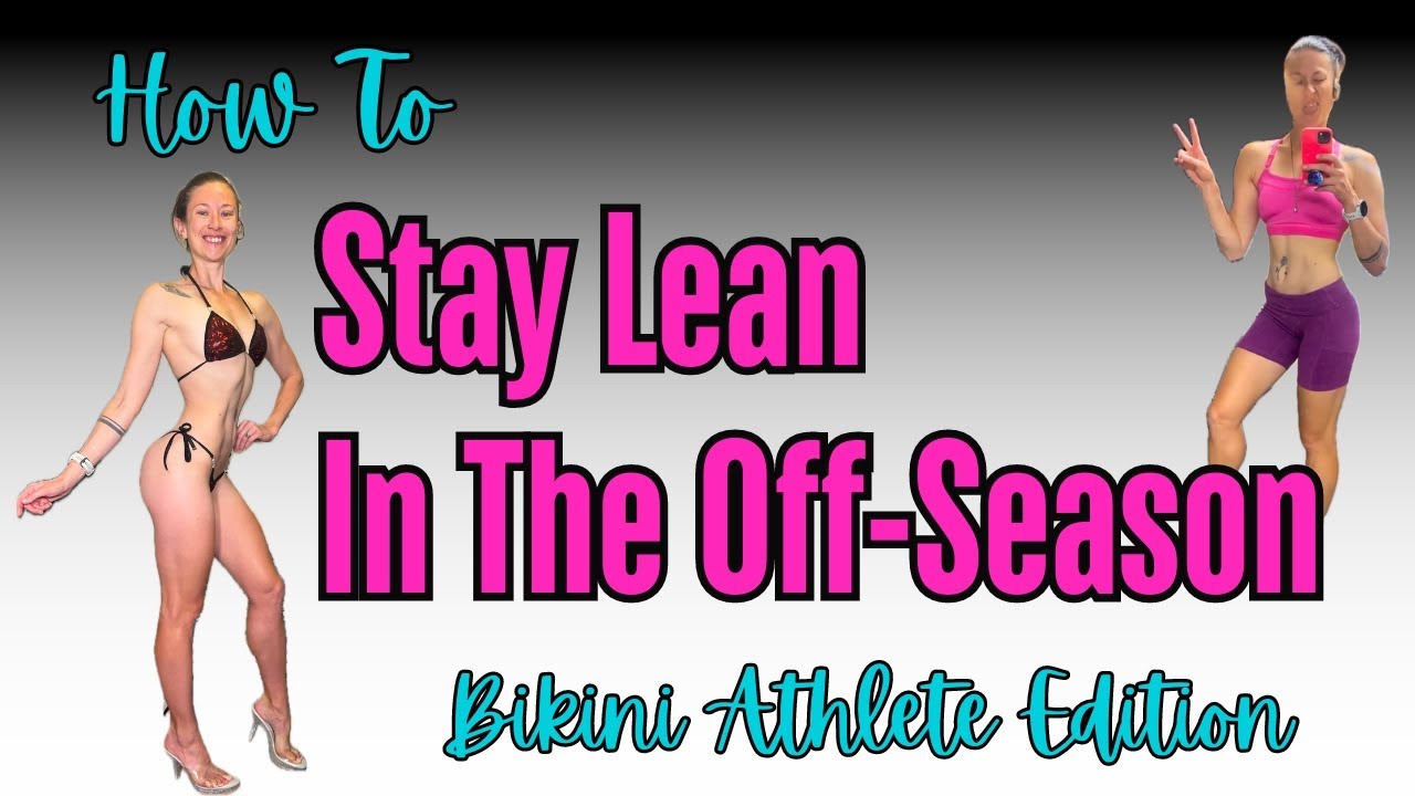 Staying Lean in the Off Season: Strategies for Bikini Competitors - YouTube