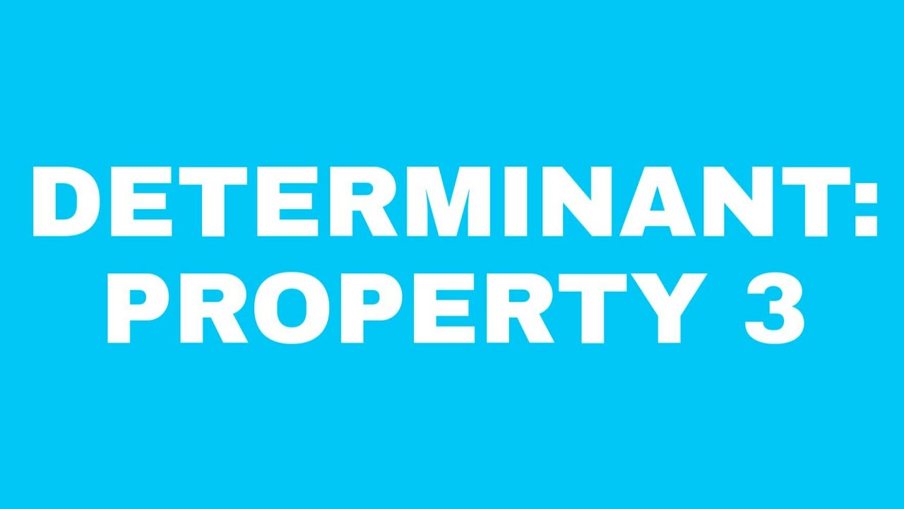 DETERMINANT: PROPERTY 3: IF TWO ROWS(COLUMNS) OF A DETERMINANT ARE ...