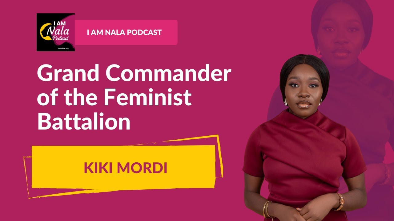GRAND COMMANDER OF THE FEMINIST BATTALION// I AM NALA PODCAST (EP-10 ...
