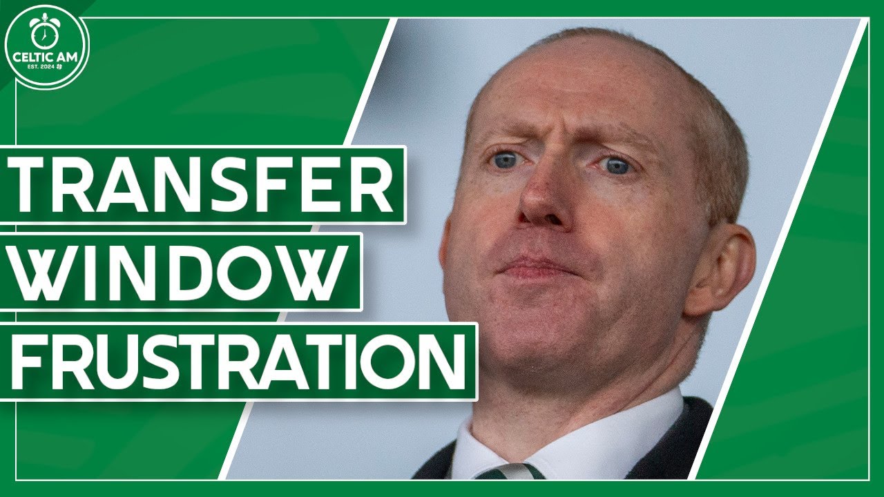 Celtic transfer window frustration: Are we going over the top? - YouTube