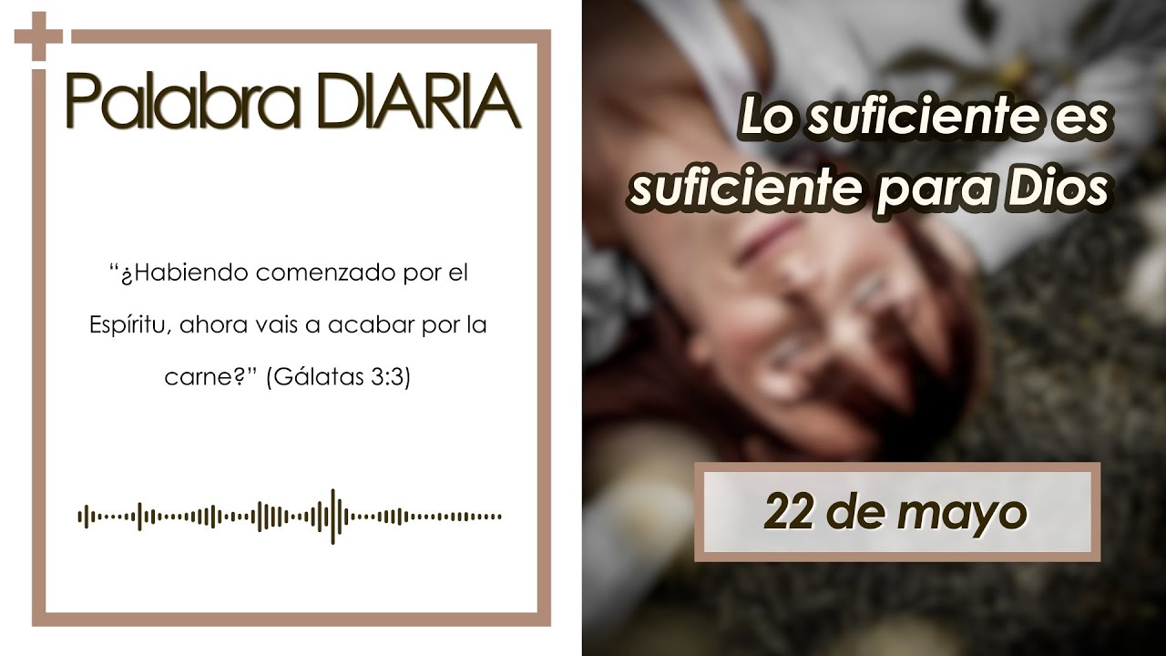 Palabra DIARIA | Lo suficiente es suficiente para Dios | 22/05/2025 ...