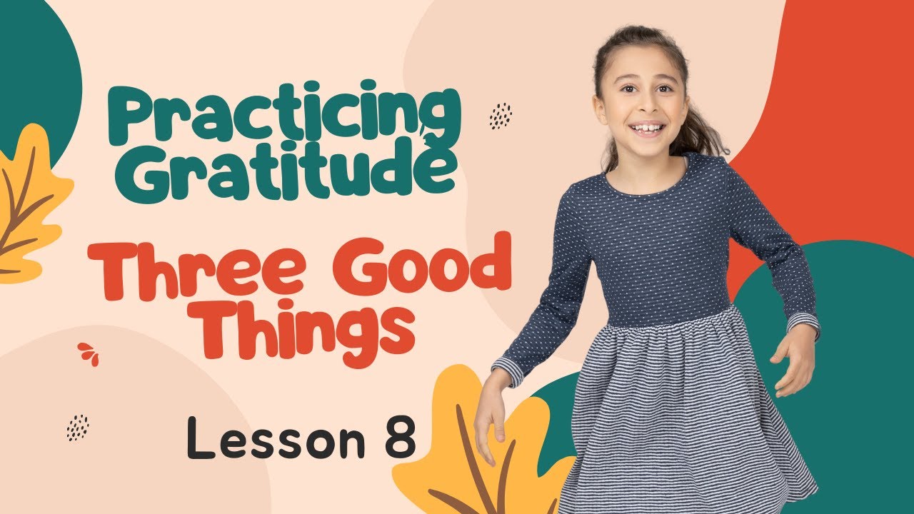 Lesson 8 - Practicing Gratitude: Three Good Things Kids Podcast - YouTube