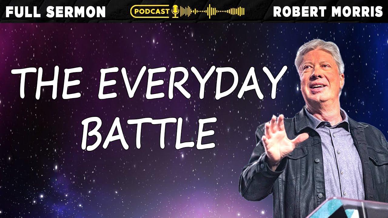 The Everyday Battle | Pastor Robert Morris - YouTube