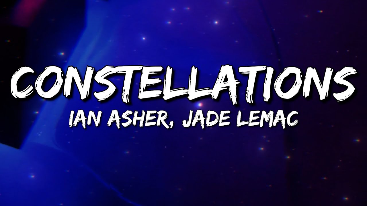 Ian Asher, Jade LeMac - Constellations (Lyrics) - YouTube
